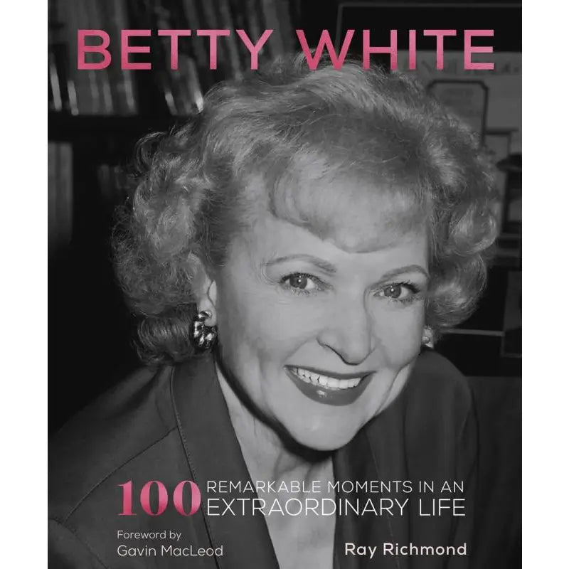 Betty White: 100 Remarkable Moments in An Extraordinary Life – Durbin ...